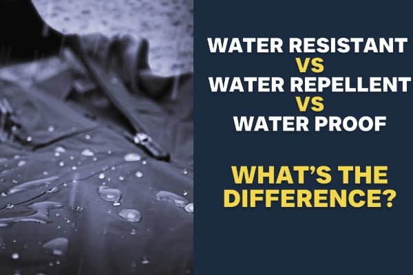 Waterproof vs Water-Resistant vs Water-Repellent: What’s the Difference ...